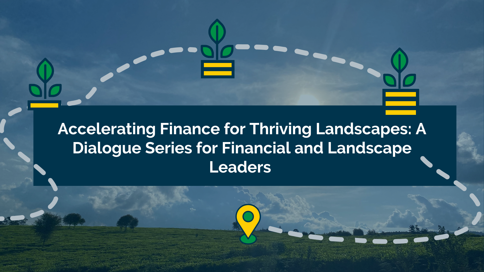 Accelerating Finance for Thriving Landscapes: A Dialogue Series for ...